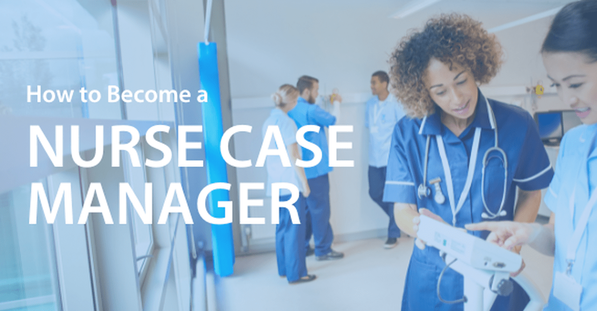 How To Become A Nurse Case Manager Salary Steps