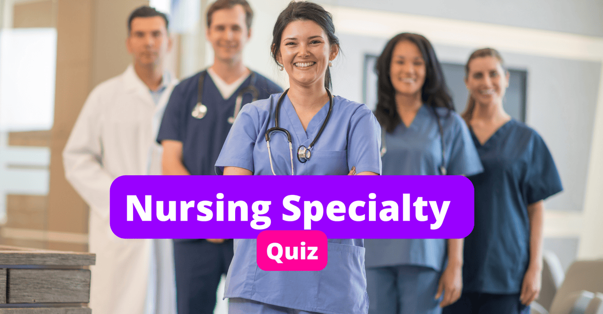 Which Nursing Specialty Should I Do? Quiz | Nurse.Org